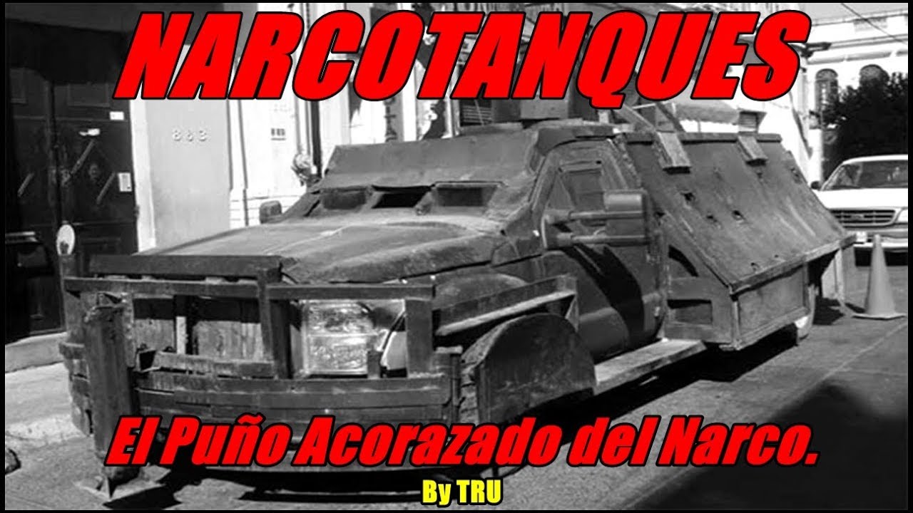 NARCOTANQUES: El Puño Acorazado del Narco. (1/2) By TRU - YouTube