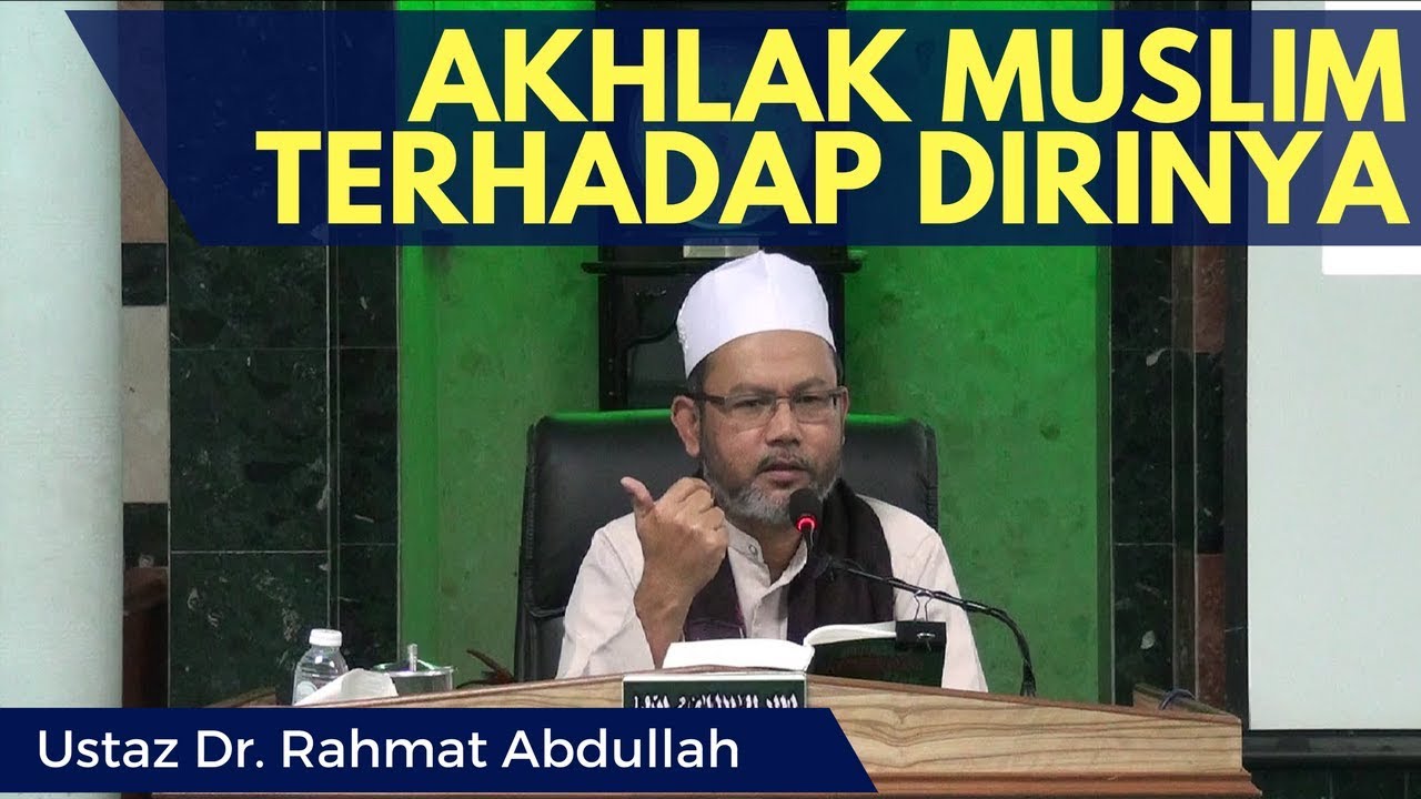 Akhlak Muslim Terhadap Dirinya - Ustaz Dr. Rahmat Abdullah - YouTube