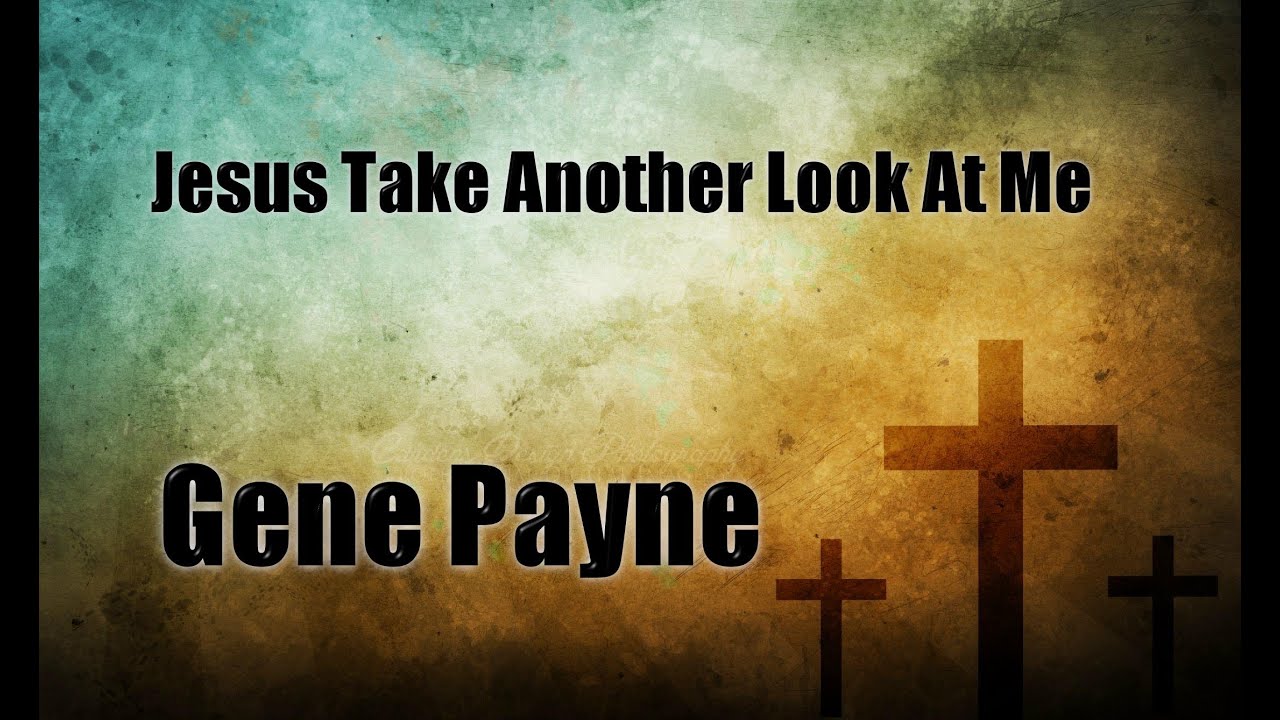 Gene Payne - Jesus Take Another Look At Me - YouTube