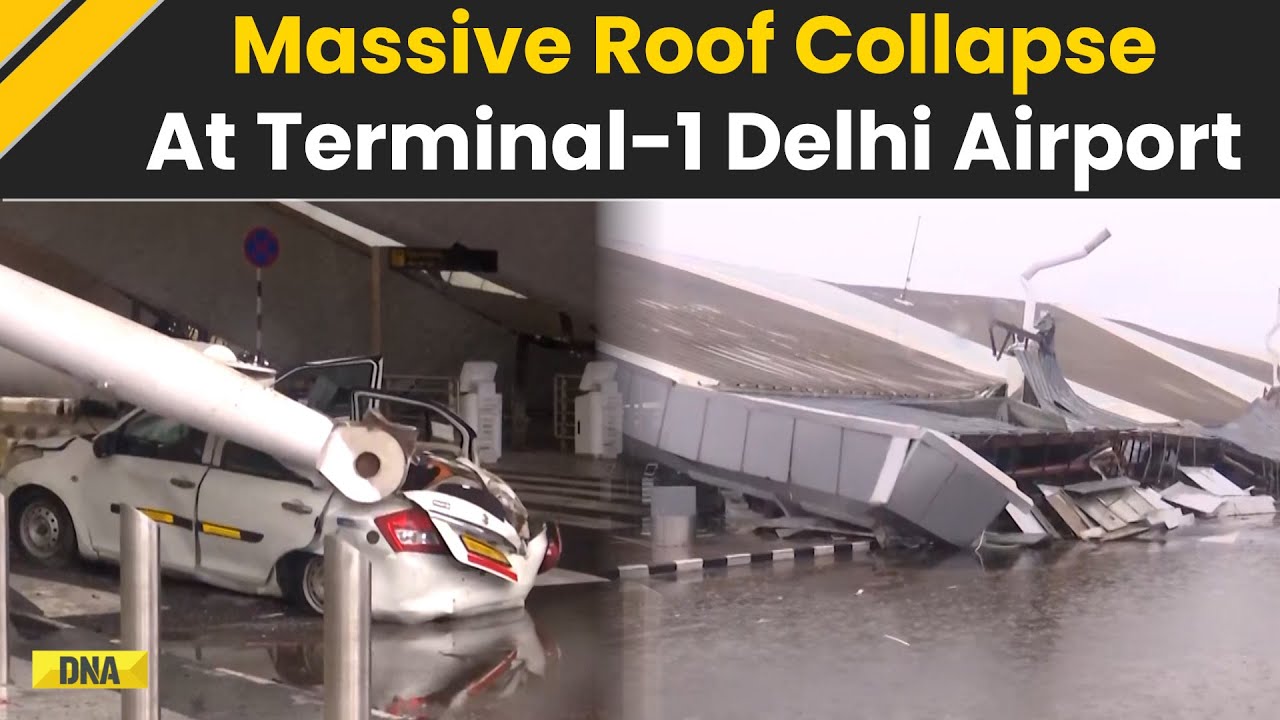 Delhi Airport Roof Collapse: Massive Part Of Roof Collapses At Delhi ...