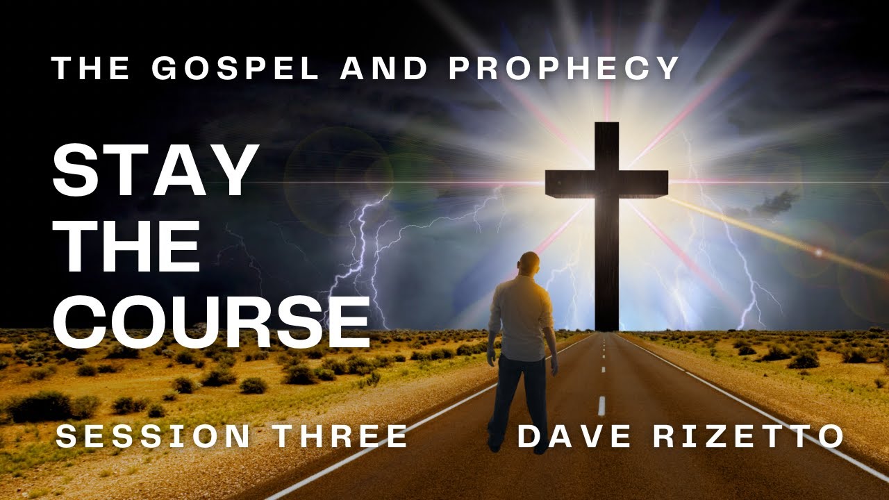 The Gospel & Prophecy - Stay the Course Session 3 - Dave Rizzetto - YouTube