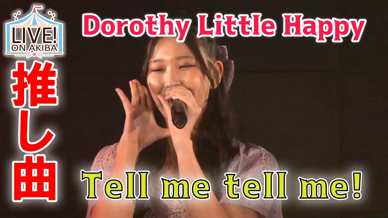 【LIVE！ON AKIBA】Dorothy Little Happy Tell me tell me! - YouTube