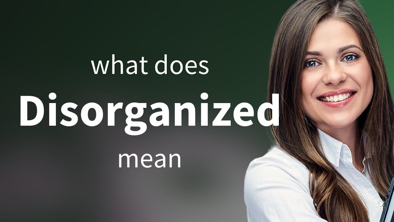 Disorganized What Is DISORGANIZED Meaning YouTube Disorganized What Is DISORGANIZED Meaning YouTube