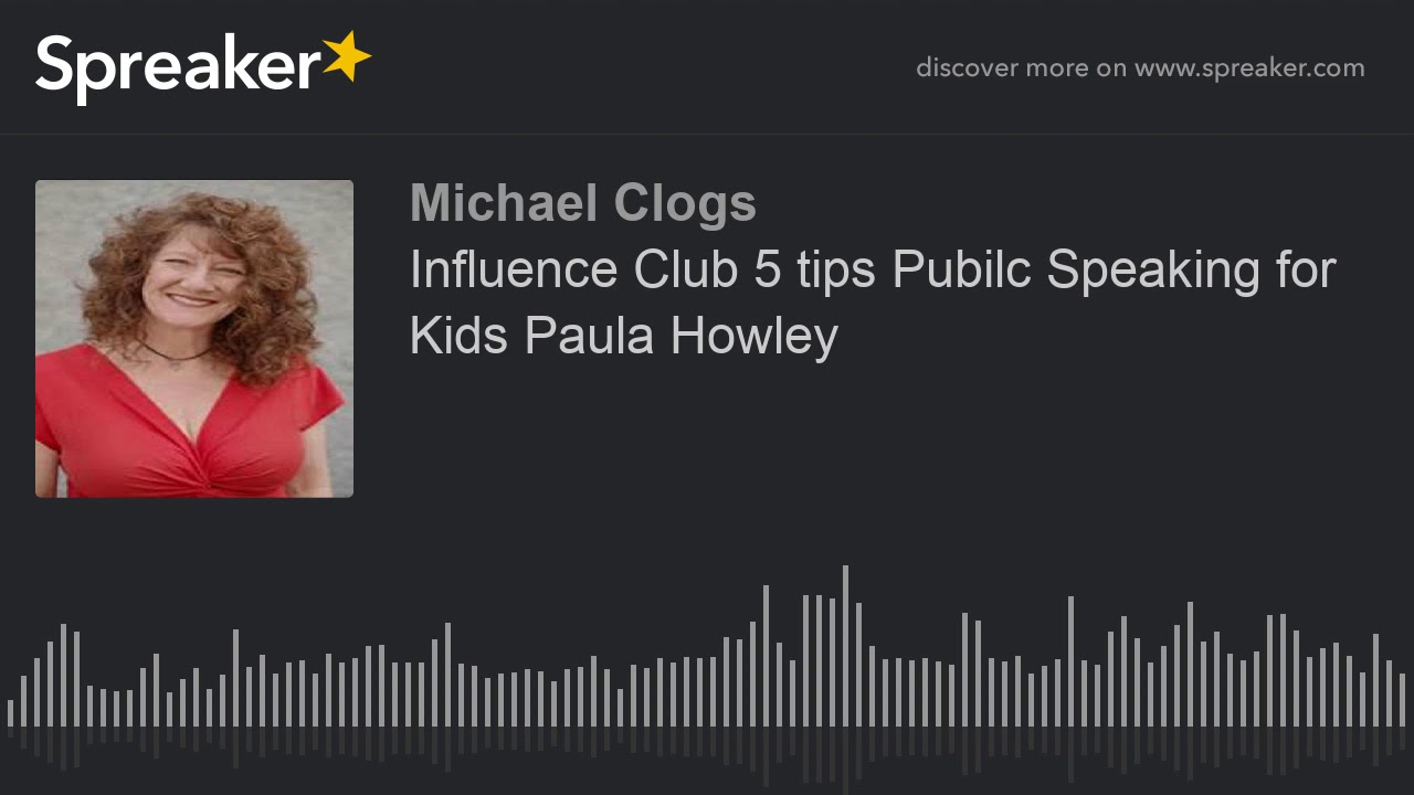 Influence Club 5 tips Pubilc Speaking for Kids Paula Howley - YouTube