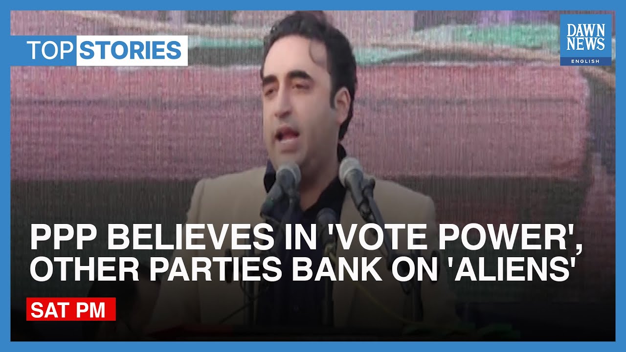 PPP Believes In ‘Vote Power’, Other Parties Bank On ‘Aliens’: Bilawal ...