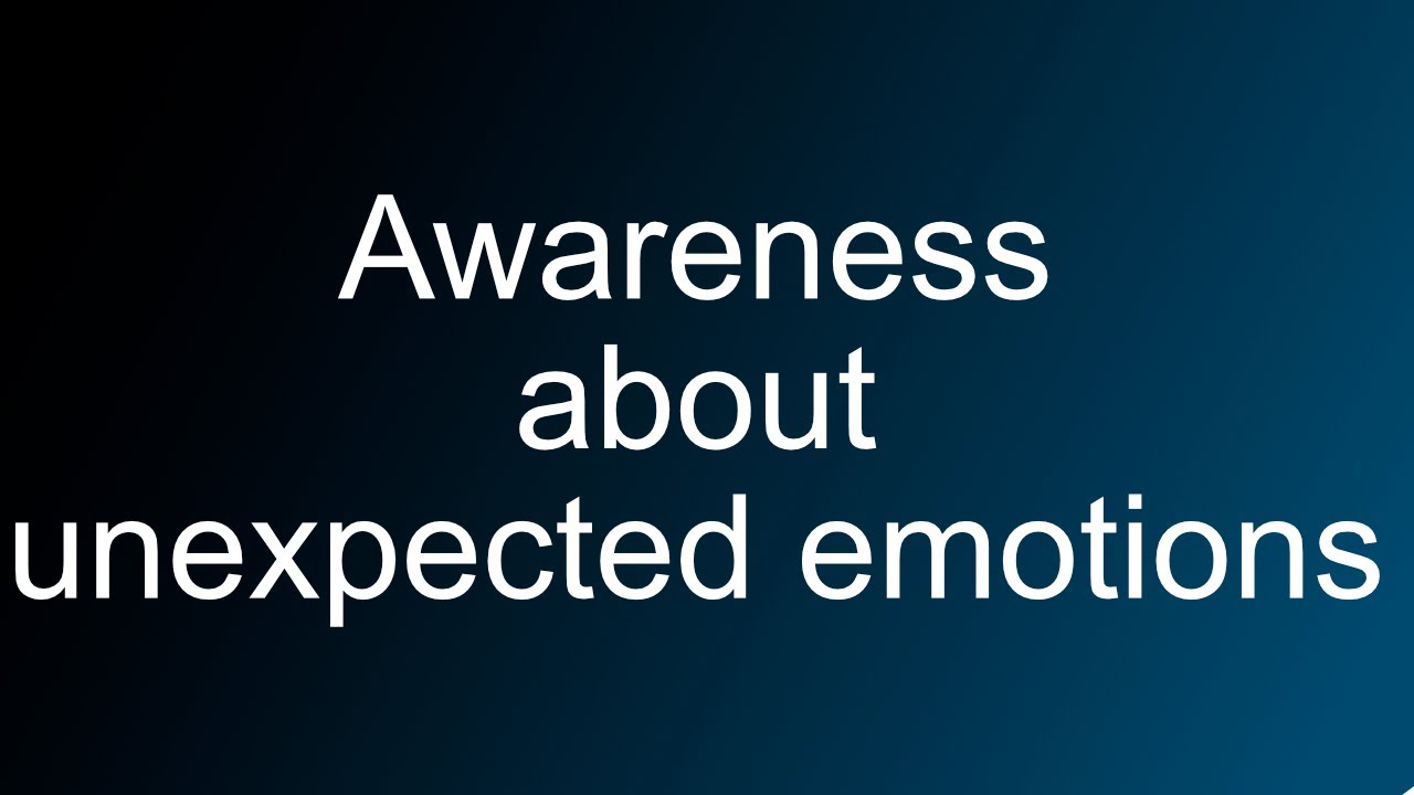 Awareness about unexpected emotions - YouTube