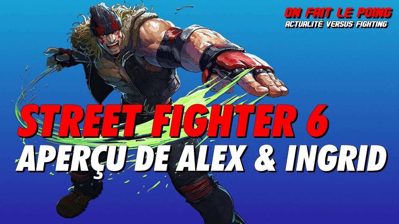APERÇU DE INGRID & ALEX DANS SF6 / L'ALÉATOIRE DANS LE VERSUS FIGHTING ...