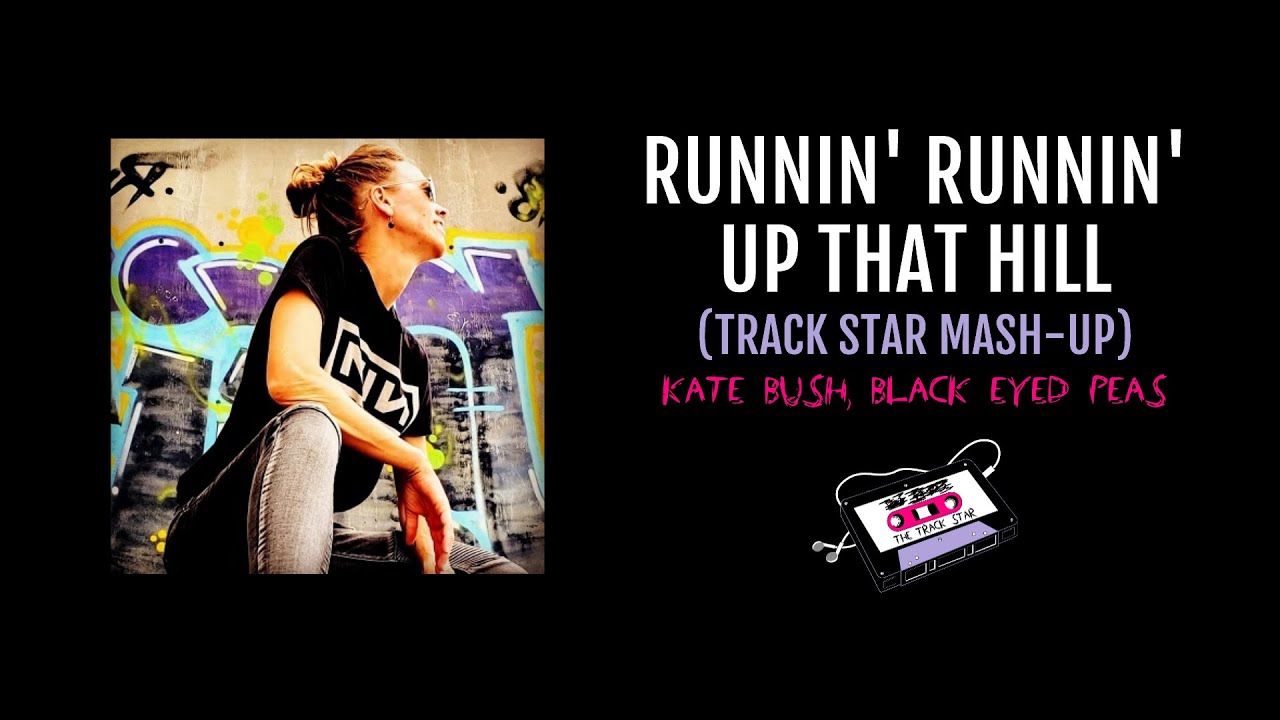 Running Up That Hill v. Let's Get It Started TRACK STAR MASH-UP REMIX - Kate Bush, Black Eyed ...