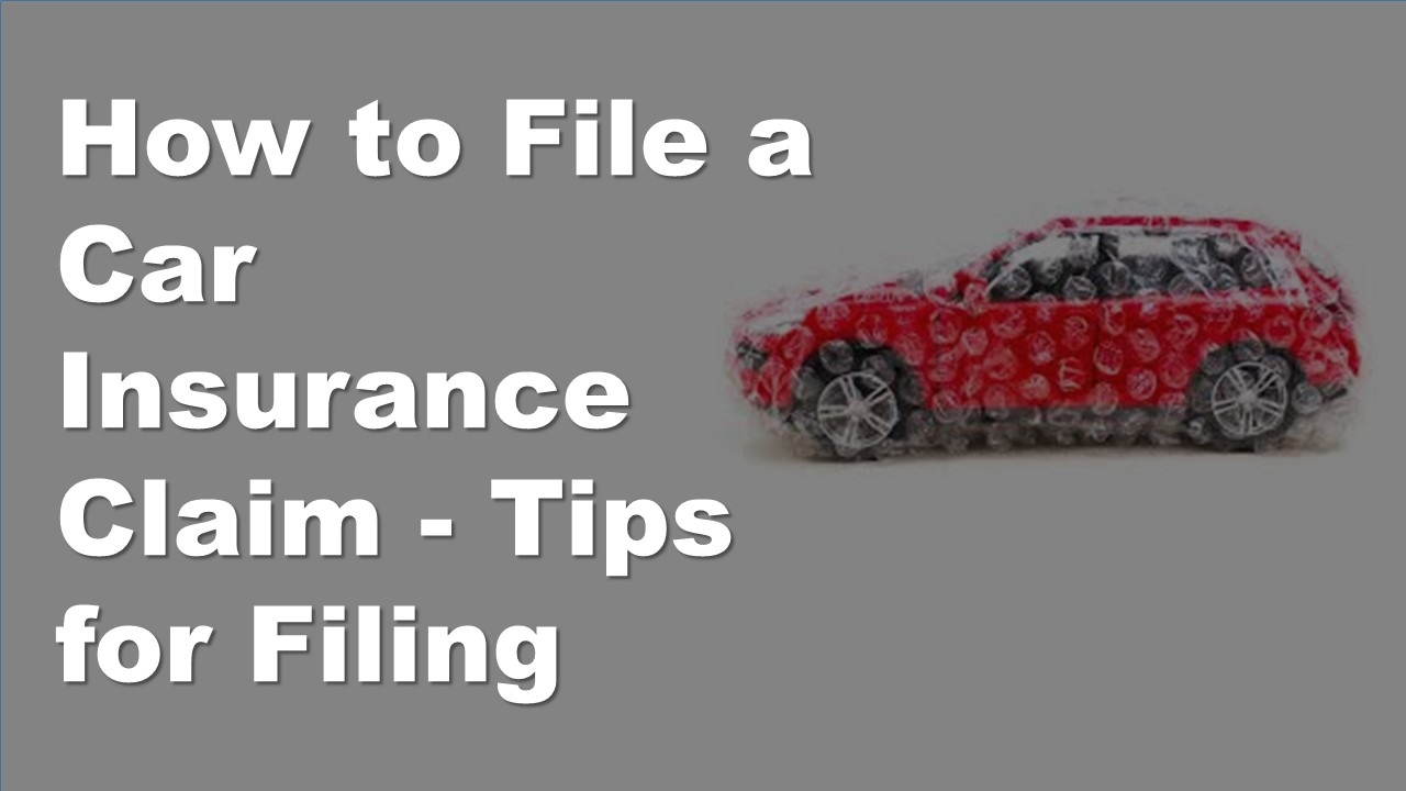How to File a Car Insurance Claim | Tips for Filing, What You Need ...