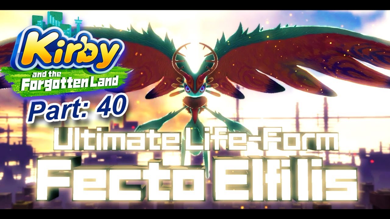 Kirby and the Forgotten Land Ultimate Life Form Fecto Elfilis Gameplay ...
