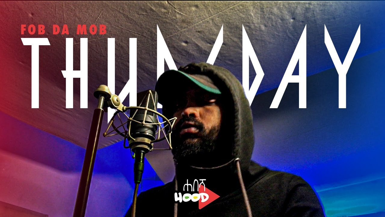 Fob Da Mob - Thursday (Freestyle) | New Ethiopian Hip Hop Music ...