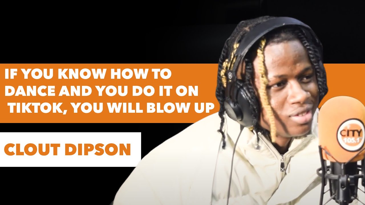 Clout Dipson "If you know how to dance and you do it on TikTok, you ...