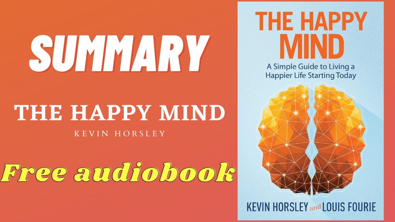 Summary of The Happy Mind by Kevin Horsley | Free Audiobook | Summary ...
