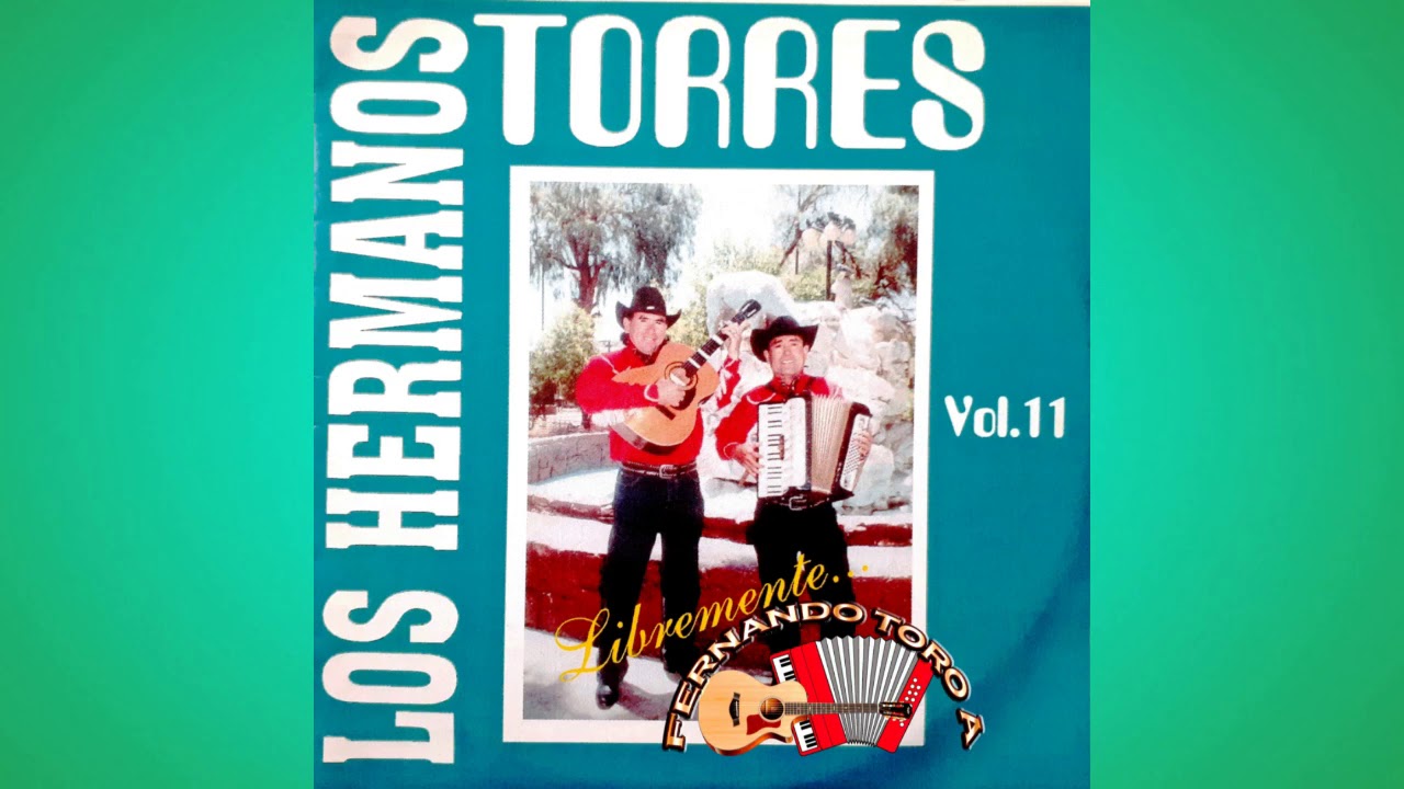 Los Hermanos Torres - Libremente ( Vol 11 ) - YouTube