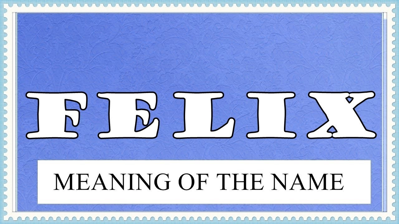 MEANING OF THE NAME FELIX FUN FACTS HOROSCOPE YouTube meaning-of-the-name-felix-fun-facts-horoscope-youtube