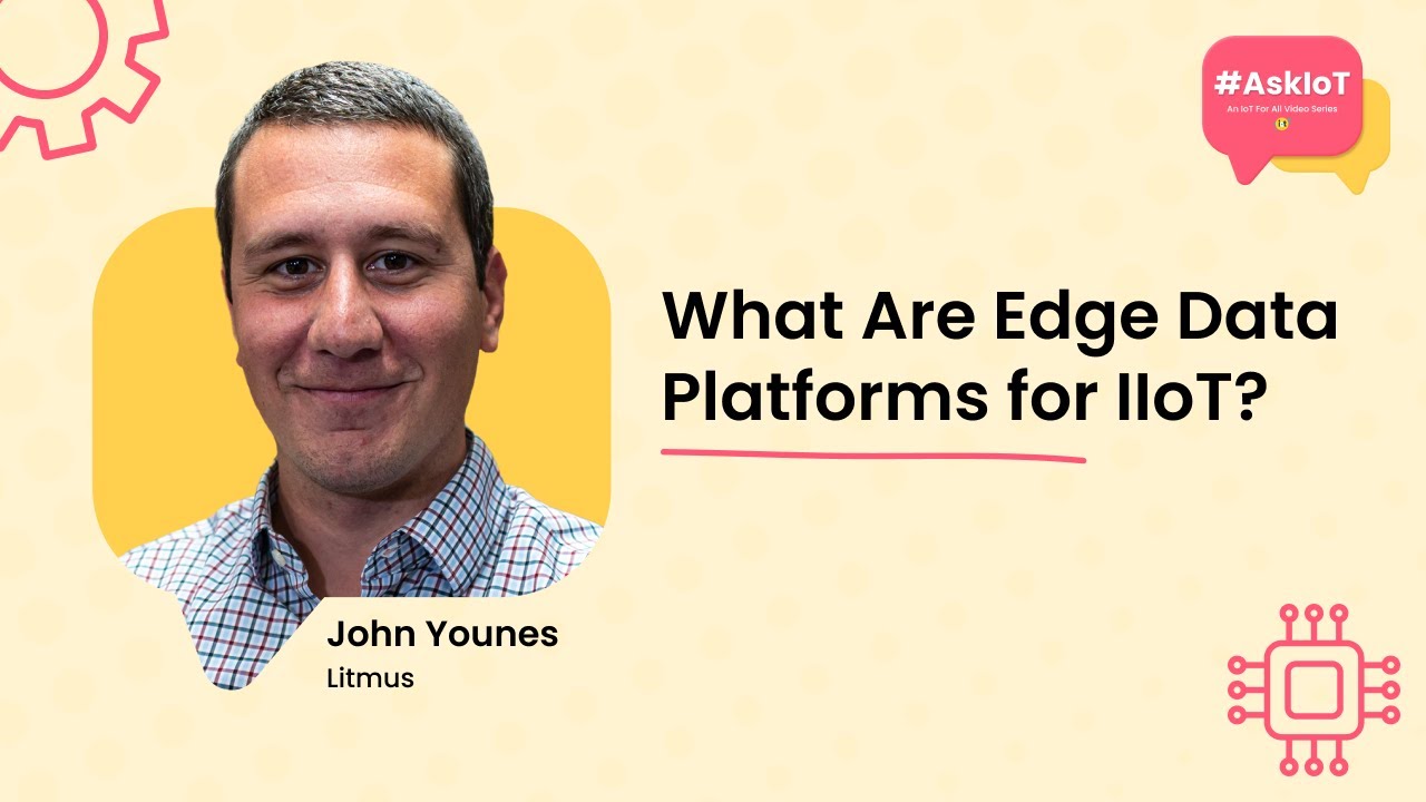 What are Edge Data Platforms for IIoT? | #AskIoT | Litmus's John Younes ...