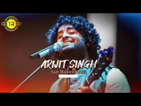 Arijit Singh Sad Mashup Lofi | Heart Touching Emotional Songs ...