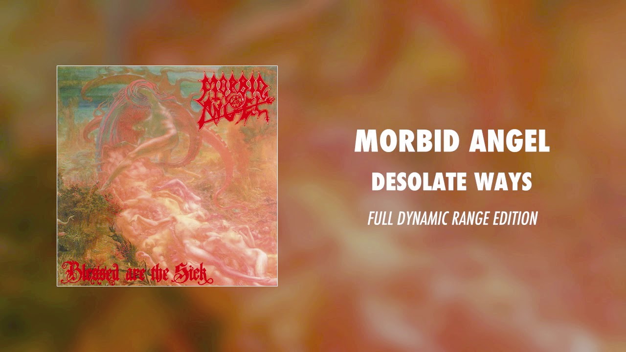 Morbid Angel - Desolate Ways (Full Dynamic Range Edition) (Official ...