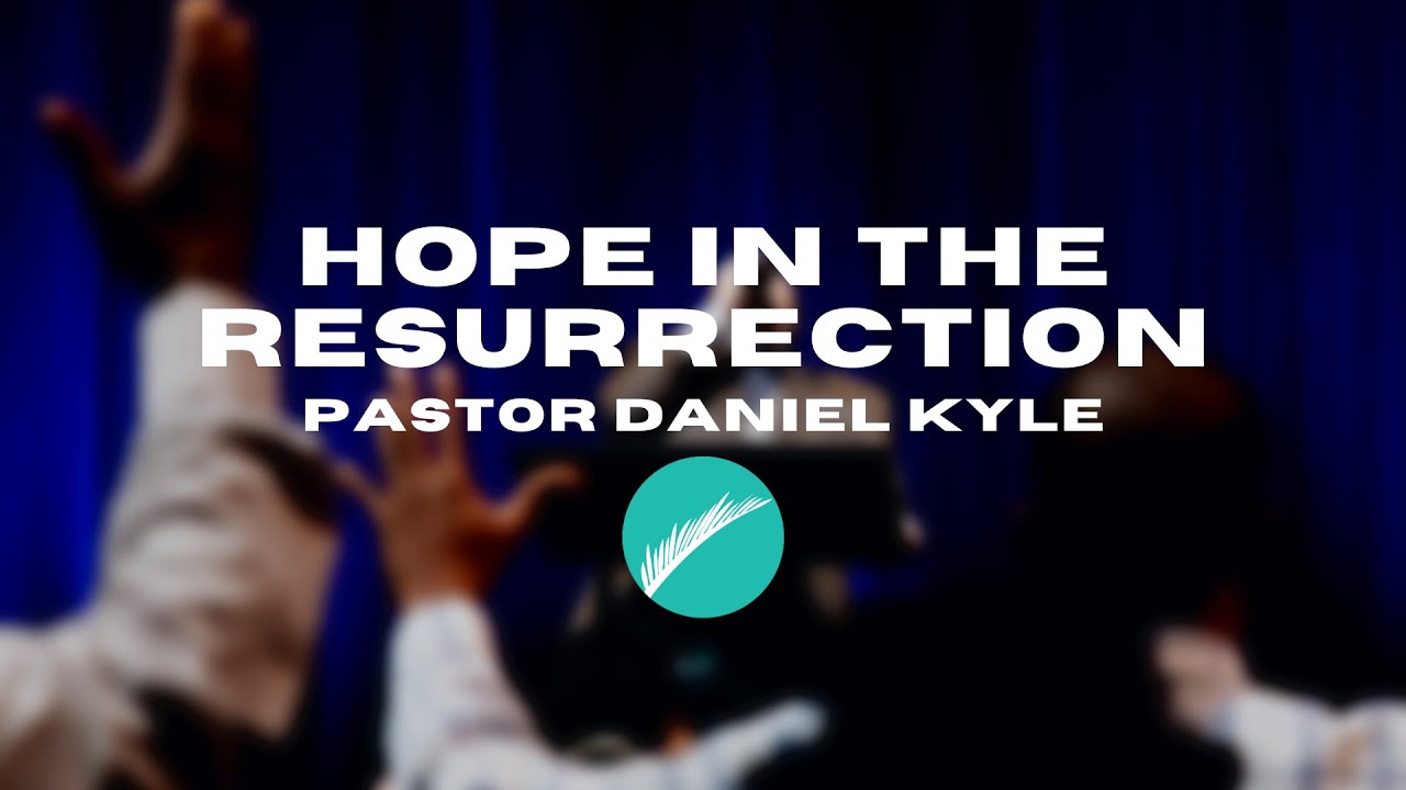 Hope in the Resurrection - Pastor Daniel Kyle 4/2/23 - YouTube