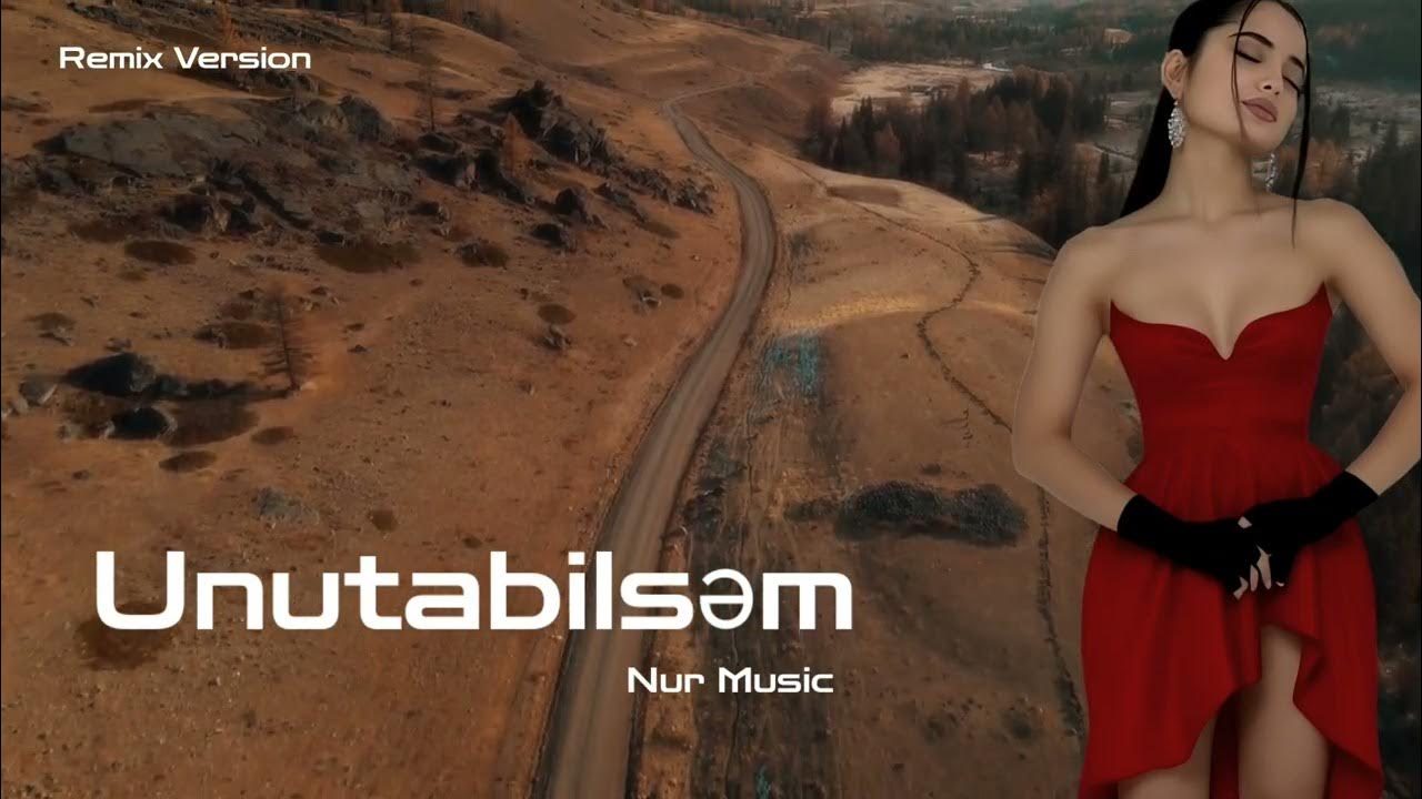 Nur Music Unutabilsem 2025 Yeni /Remix Version/(Emrah) - YouTube