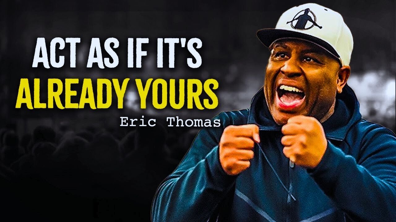Eric Thomas: ACT AS IF IT'S ALREADY YOURS (Motivational Sermon) - YouTube