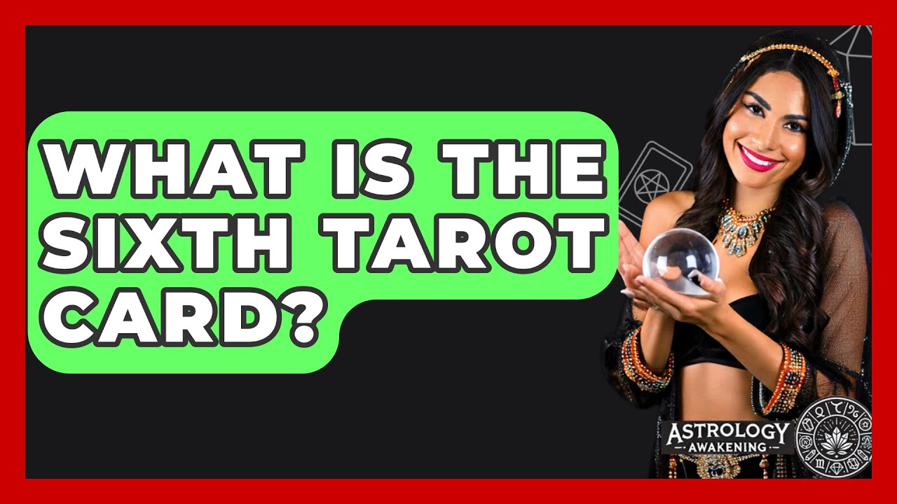 What Is The Sixth Tarot Card? - Astrology Awakening - YouTube