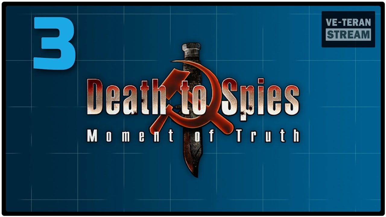 Death to Spies: Moment of Truth (Стрим №3) - YouTube
