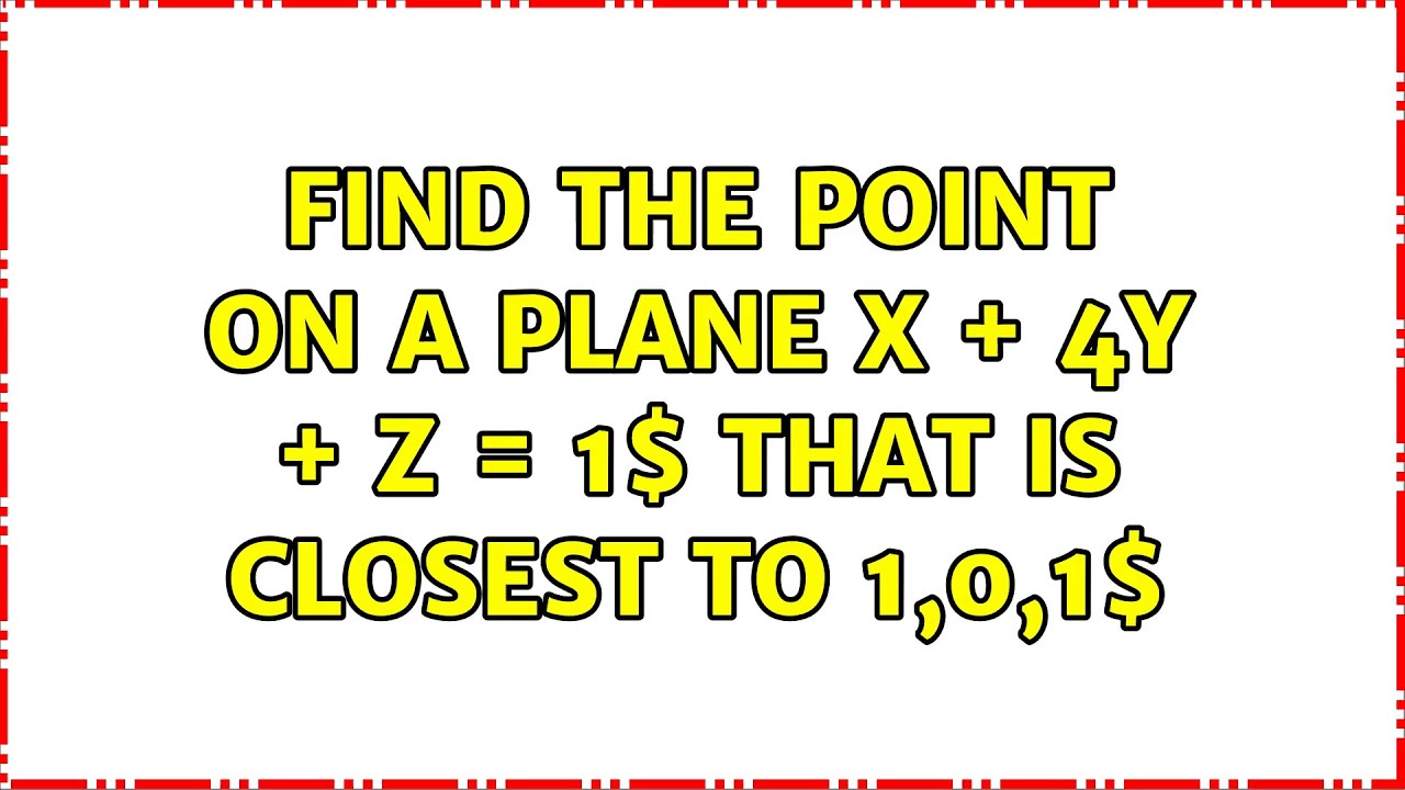 Find The Point On A Plane 3x 4y Z 1 That Is Closest To 1 0 1 find-the-point-on-a-plane-3x-4y-z-1-that-is-closest-to-1-0-1