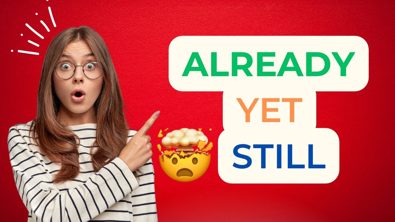 Cómo usar ALREADY - YET - STILL en inglés - YouTube