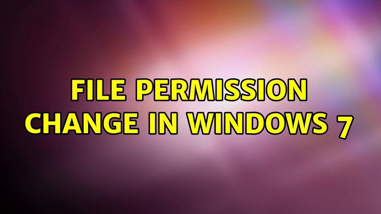 File Permission change in Windows 7 (2 Solutions!!) - YouTube