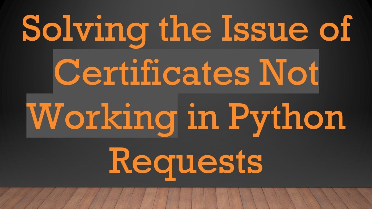 Solving The Issue Of Certificates Not Working In Python Requests Youtube