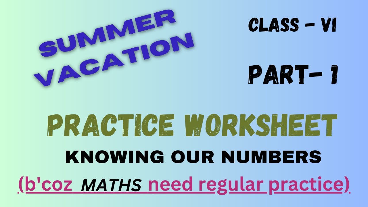 PRACTICE WORKSHEET/ MATHS/ CLASS- 6/ CH- 1 (PART - 1)/SUMMER VACATION ...