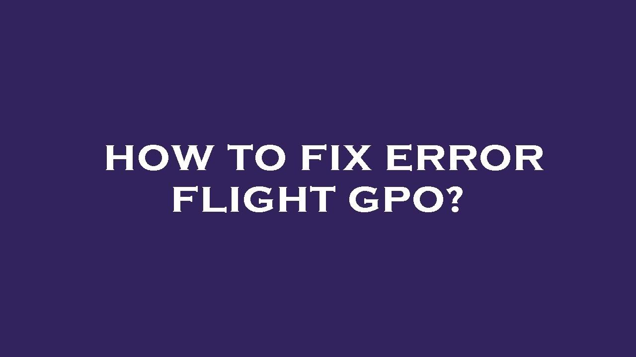 How to fix error flight gpo? - YouTube