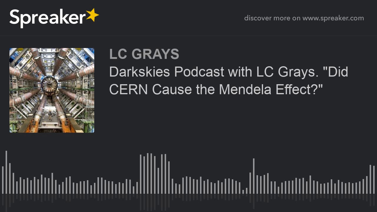 Darkskies Podcast with LC Grays. "Did CERN Cause the Mendela Effect?" - YouTube