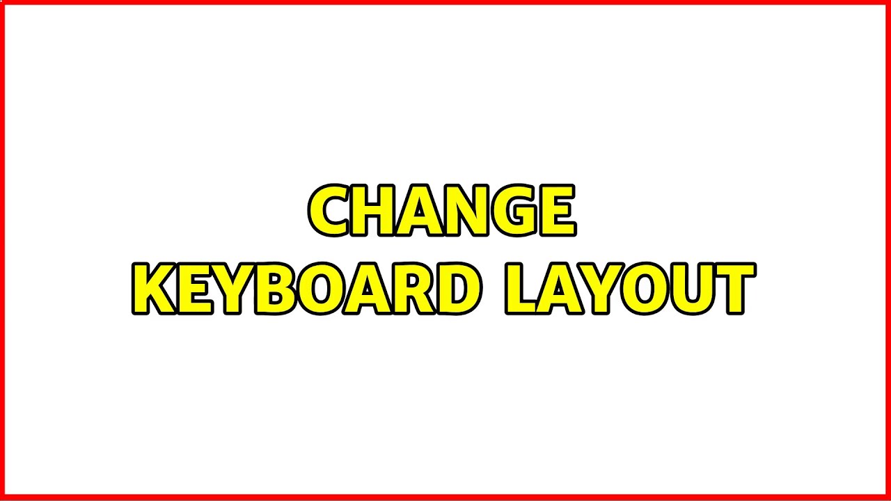 Change Keyboard Layout YouTube Change Keyboard Layout YouTube