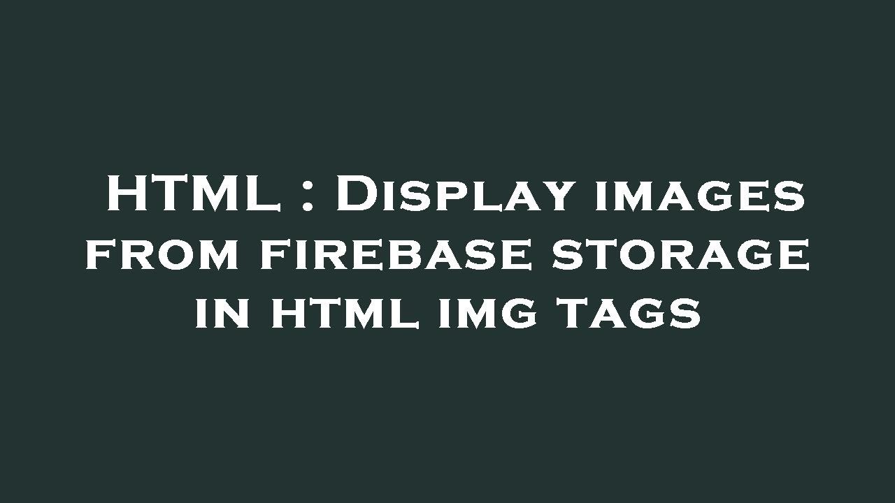 HTML : Display images from firebase storage in html img tags - YouTube