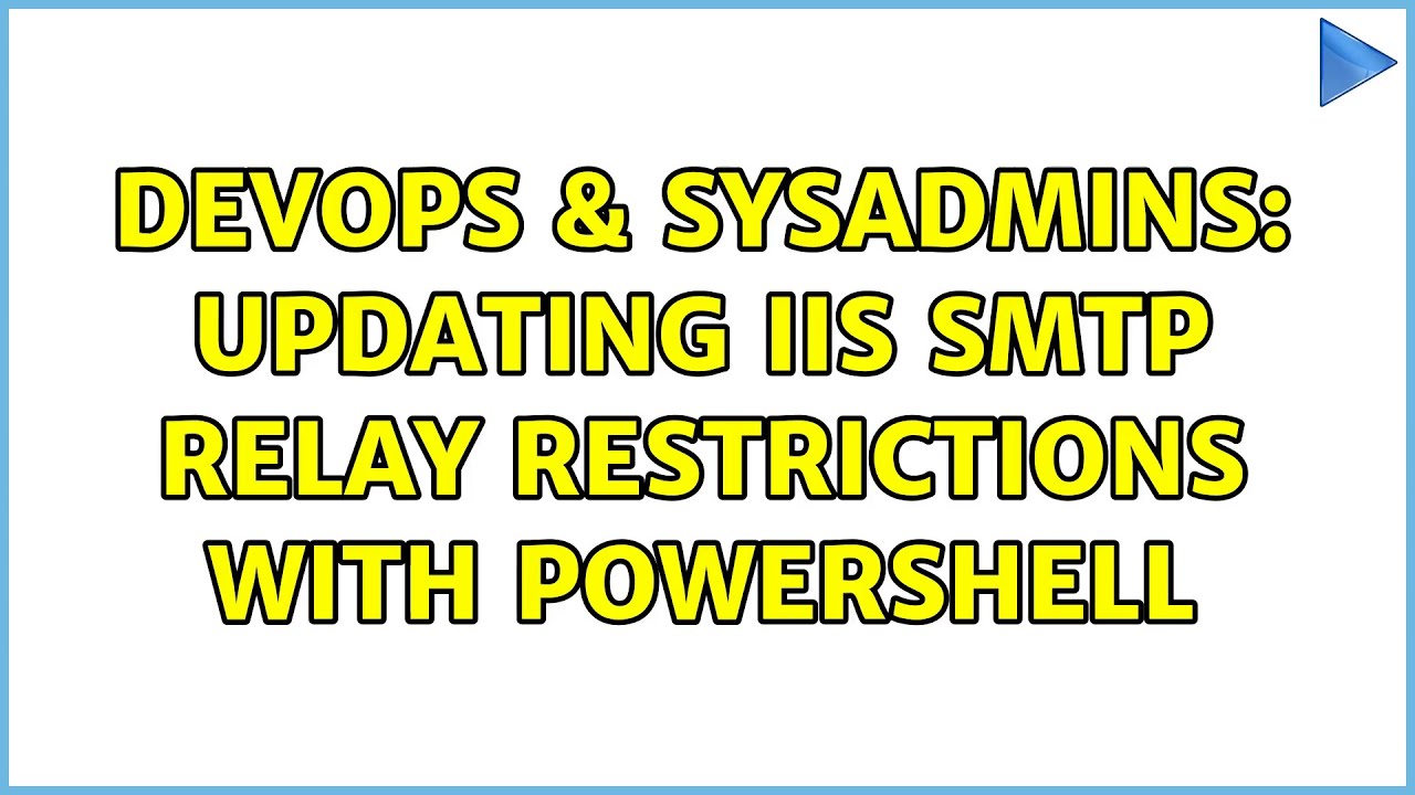 Devops And Sysadmins Updating Iis Smtp Relay Restrictions With Powershell 3 Solutions Youtube