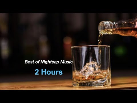 Nightcap with Nightcap Music: Best 2 Hours of Nightcap Music for your ...