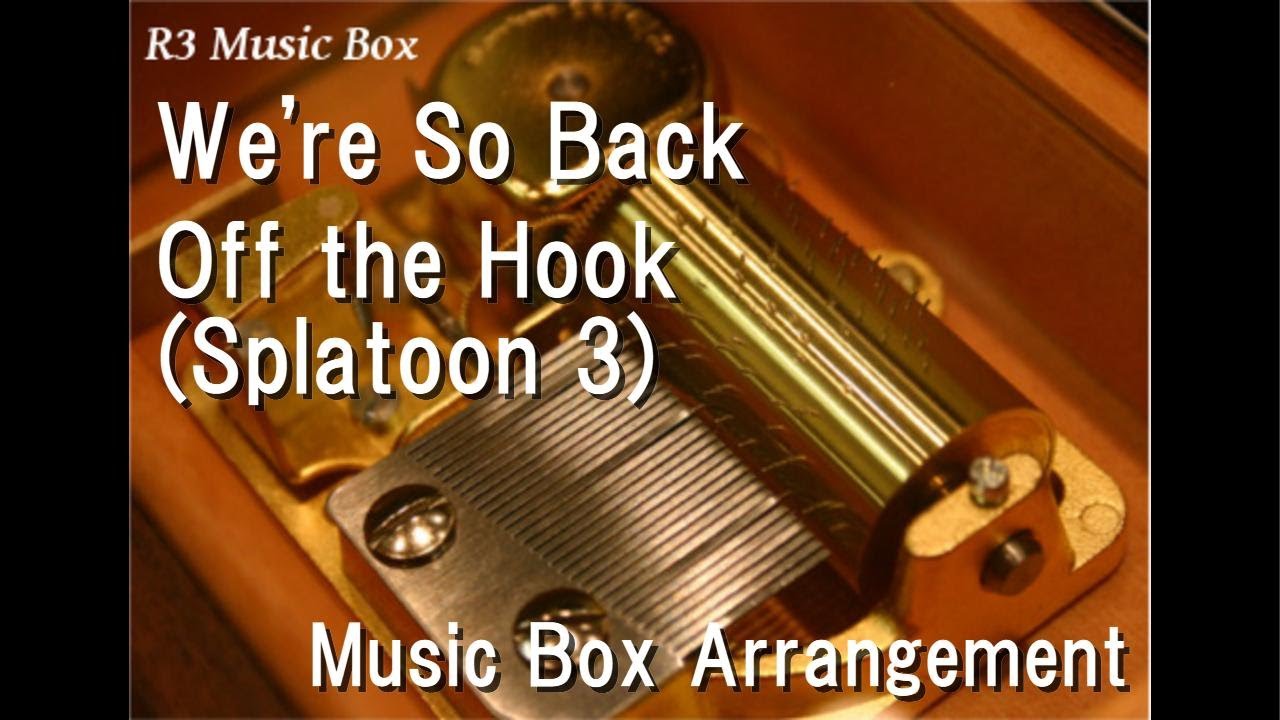 We're So Back/Off the Hook (Splatoon 3) [Music Box] - YouTube