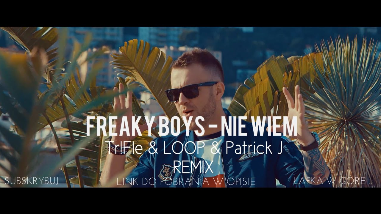 Freaky Boys - Nie wiem (Tr!Fle & LOOP & Patrick J REMIX) NOWOŚĆ DISCO ...