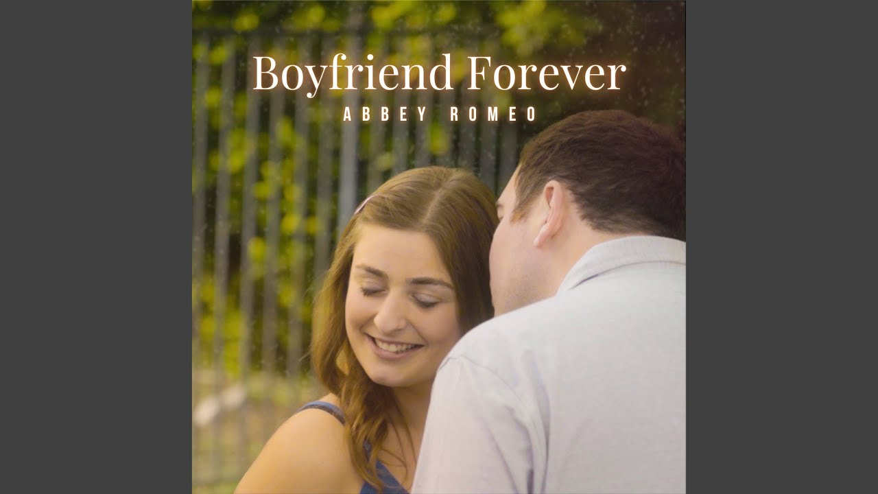 Boyfriend Forever - Abbey Romeo: Song Lyrics, Music Videos & Concerts