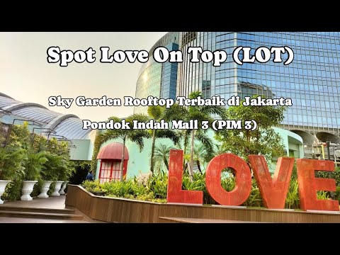 LOT Spot Sky Garden Rooftop Terbaik di Jakarta || Love On Top Pondok Indah Mall 3 - YouTube