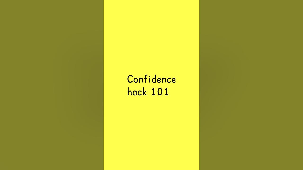 confidence hack 101 - YouTube
