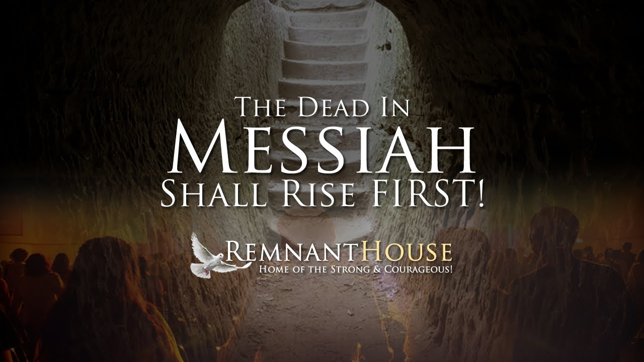 The Dead In Messiah Shall Rise First! - Remnant House - YouTube