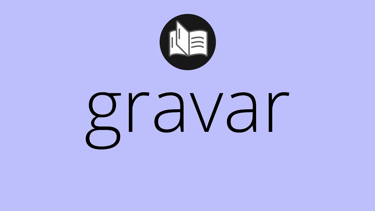 Que significa GRAVAR • gravar SIGNIFICADO • gravar DEFINICIÓN • Que es ...