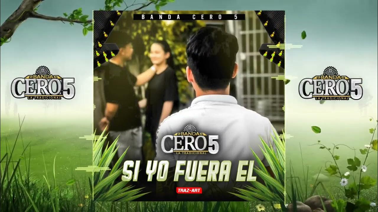 BANDA CERO 5 "Si Yo Fuera El" - YouTube