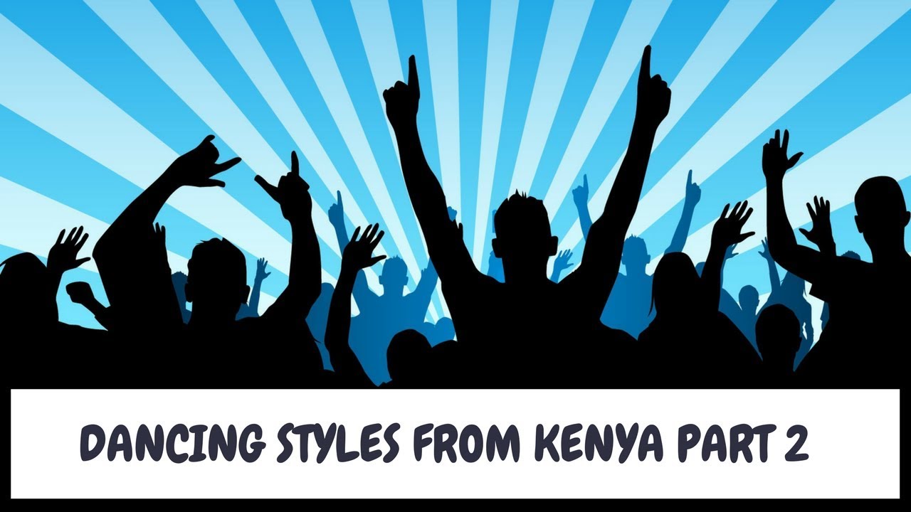 DANCING STYLES THAT ORIGINATED FROM KENYA 2 - YouTube
