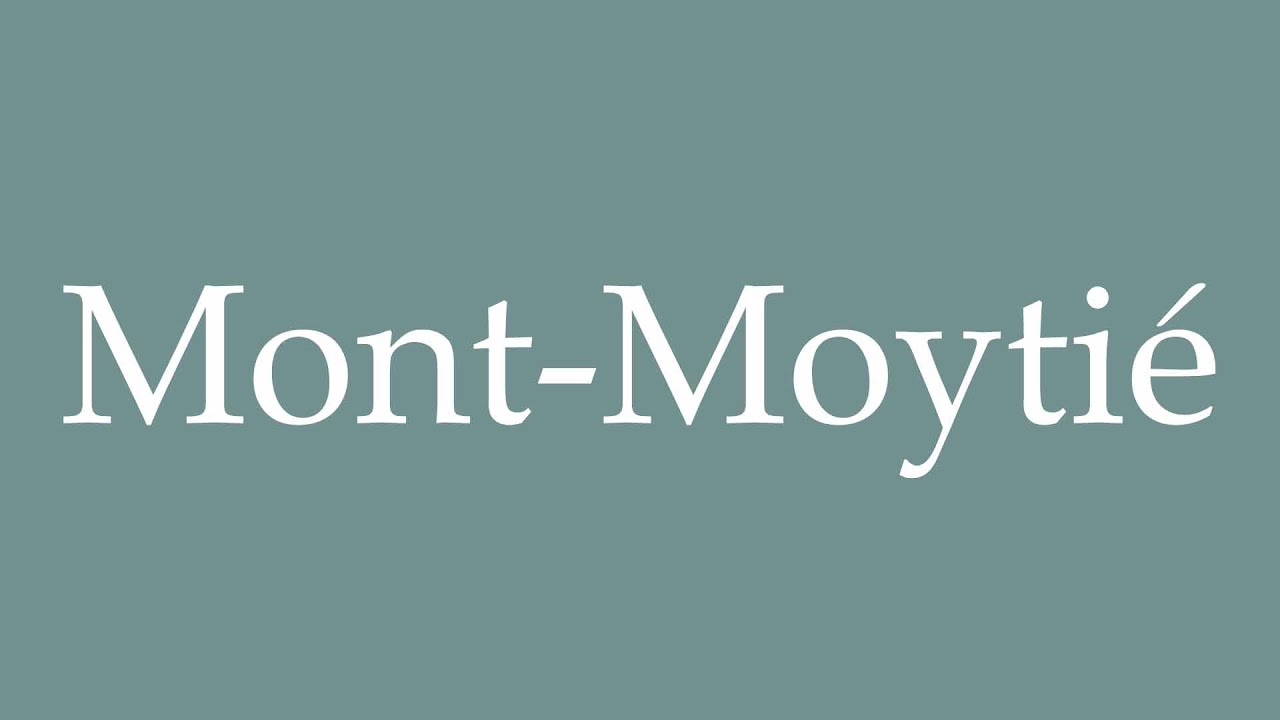 How to Pronounce ''Mont-Moytié'' Correctly in French - YouTube