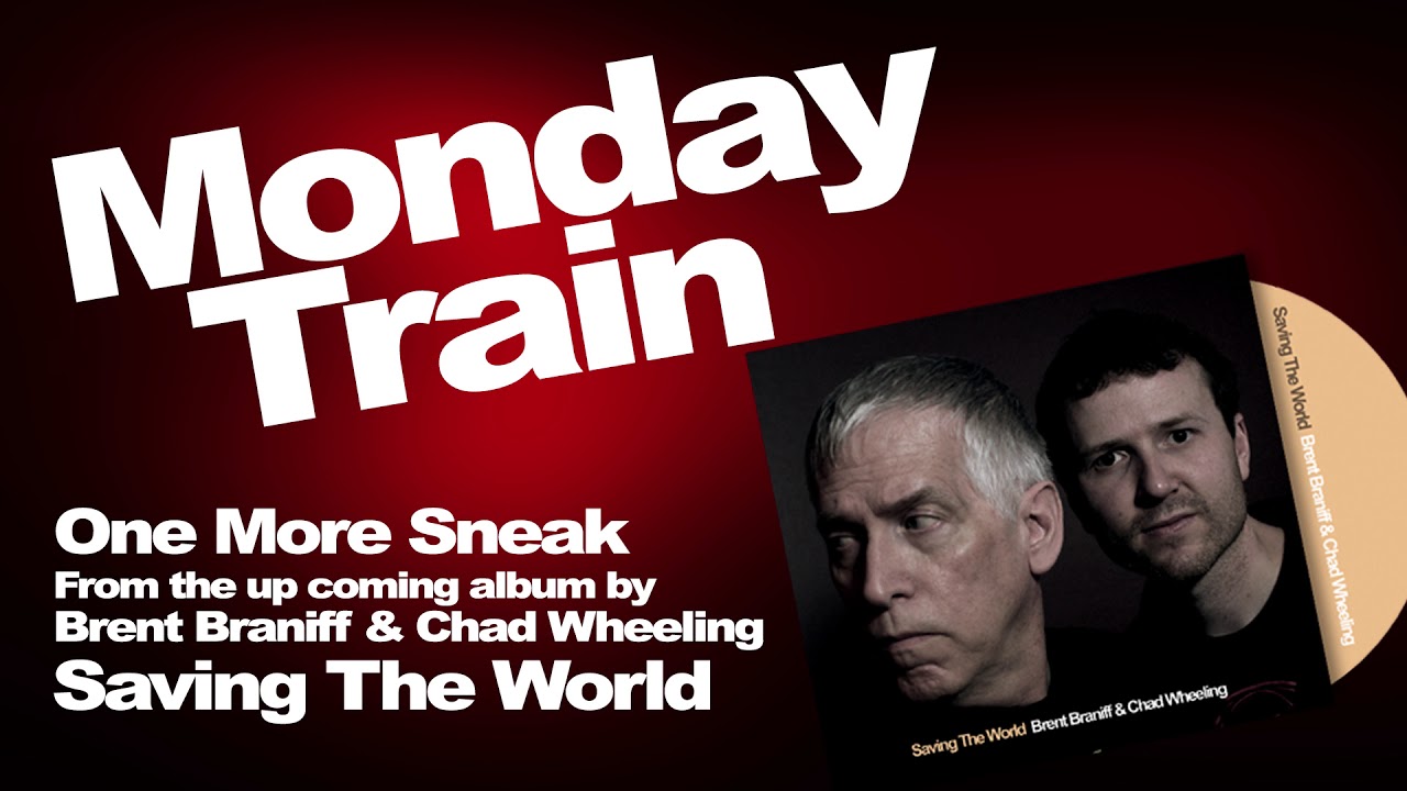 MONDAY TRAIN BRENT BRANIFF AND CHAD WHEELING audio - YouTube