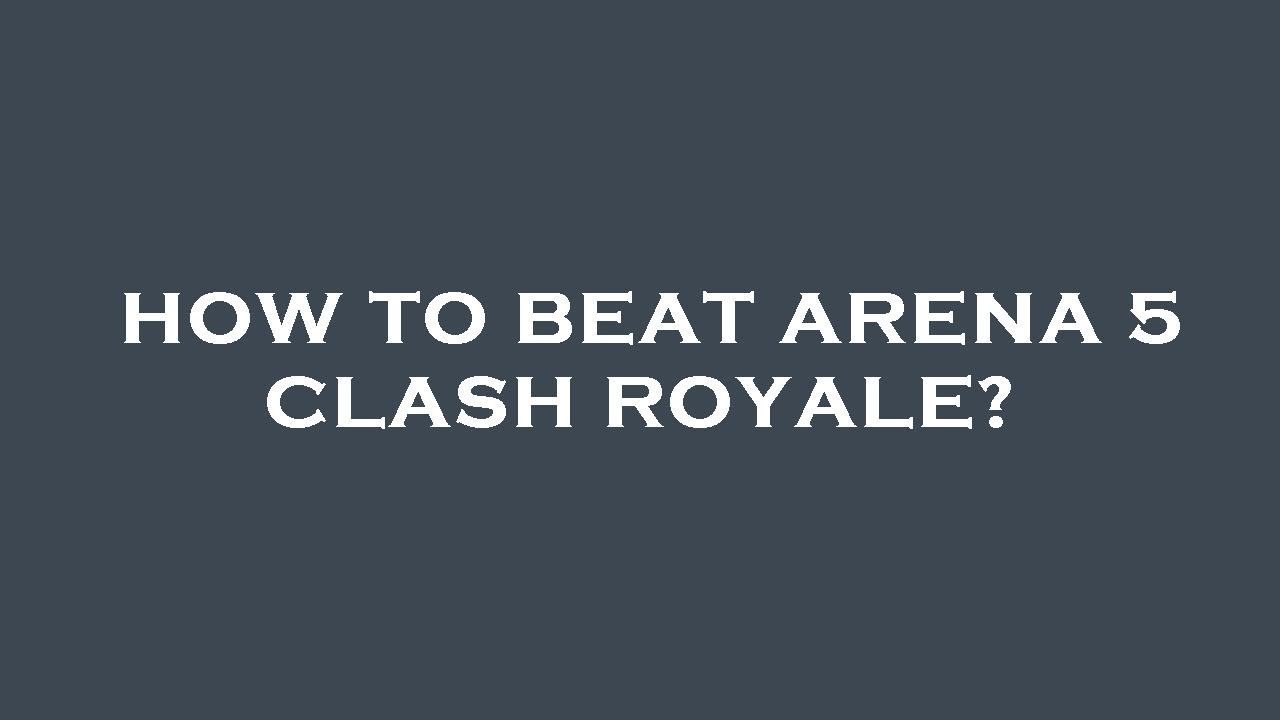 How to beat arena 5 clash royale? - YouTube